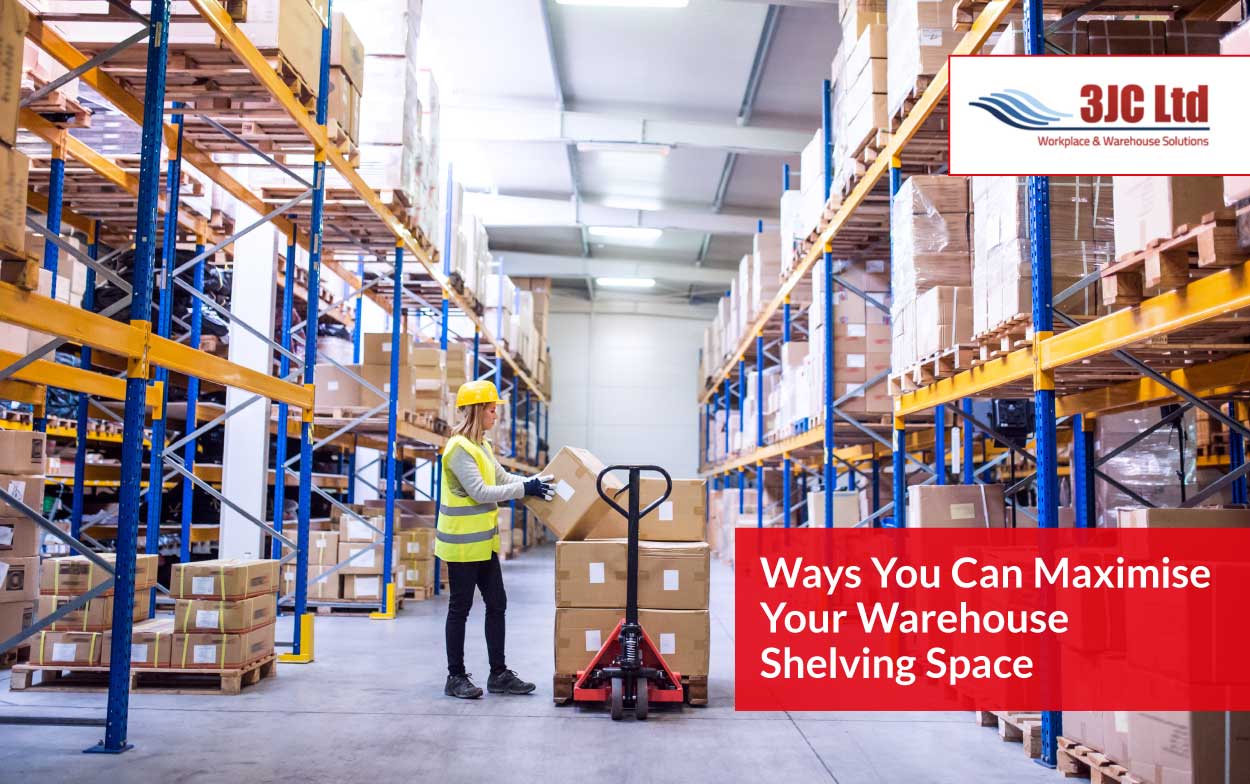 Ways You Can Maximise Your Warehouse Shelving Space - 3JC