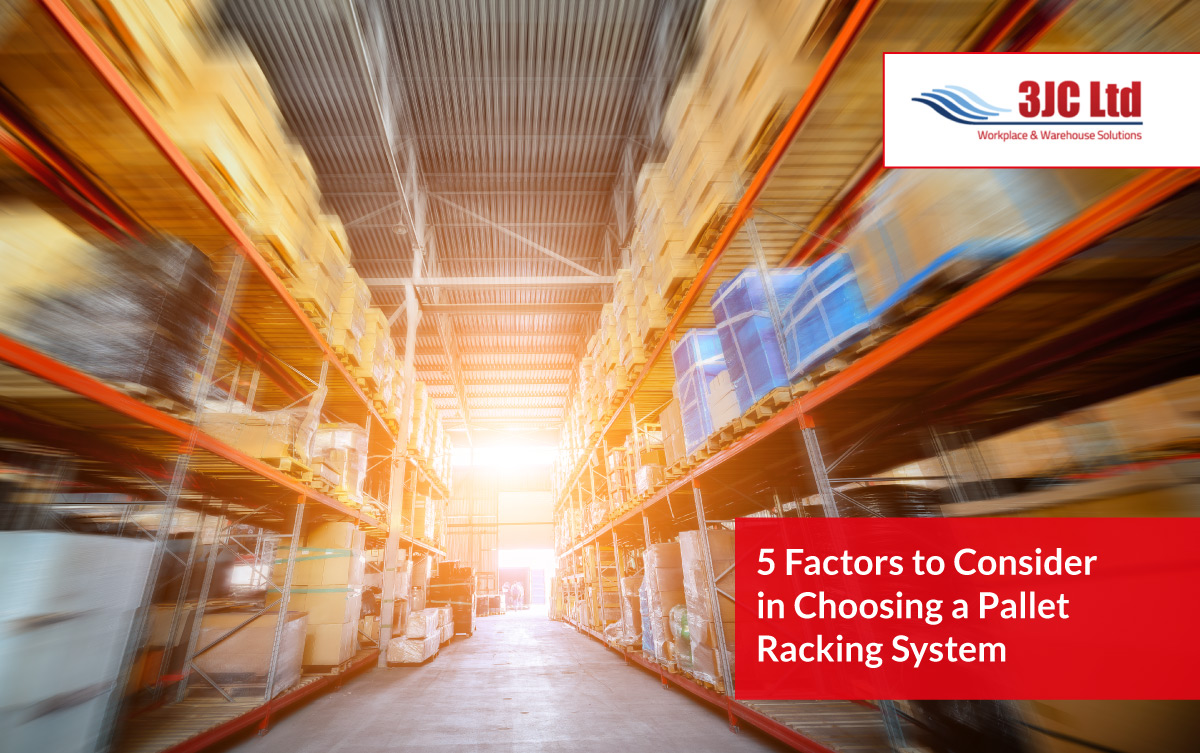 5 Factors to Consider in Choosing a Pallet Racking System - 3jc