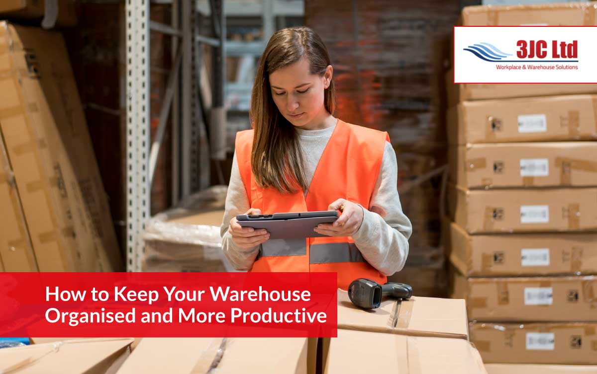 How to Keep Your Warehouse Organised and More Productive - 3jc